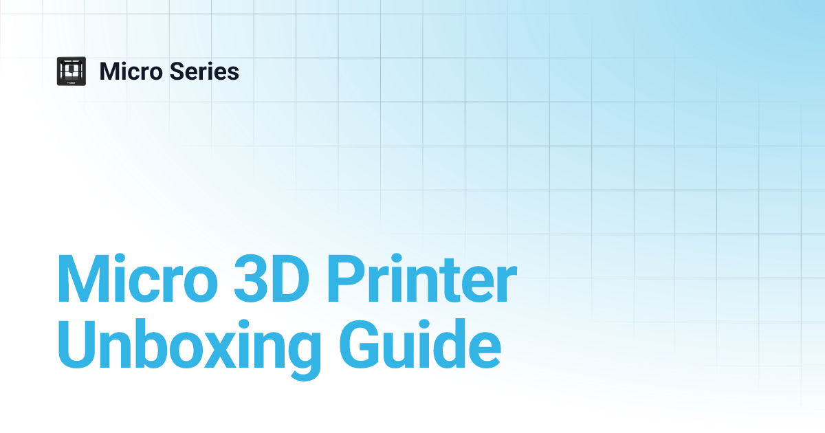 Micro 3D Printer Unboxing Guide | Micro Series