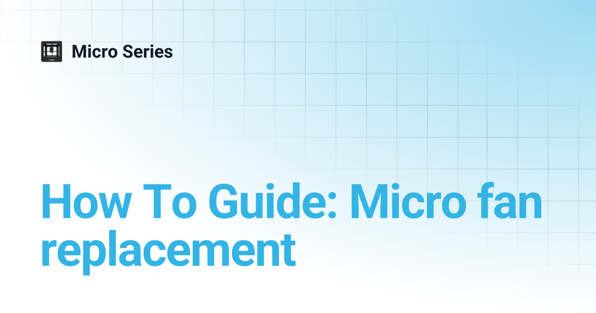 How To Guide: Micro fan replacement | Micro Series
