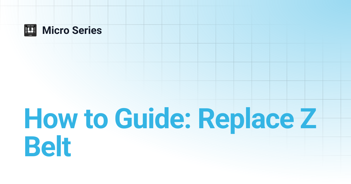 How to Guide: Replace Z Belt | Micro Series