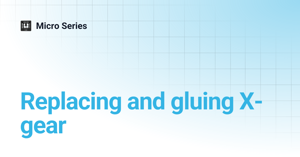Replacing and gluing X-gear | Micro Series