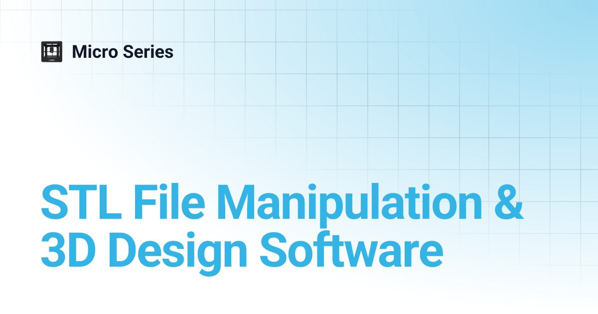 STL File Manipulation & 3D Design Software | Micro Series